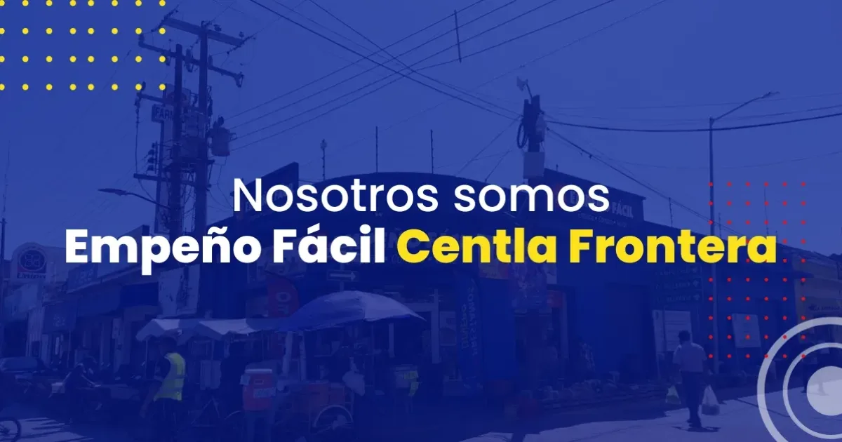 Casa de Empeño Centla Frontera, Tabasco | Empeño Fácil