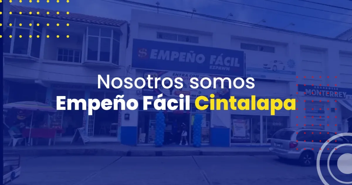 Casa de Empeño Cintalapa, Chiapas | Empeño Fácil