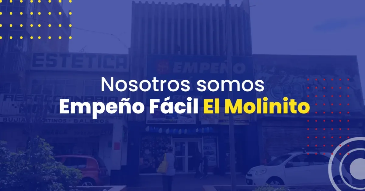Casa de empeño El Molinito, Naucalpan de Juárez, Cdmx | Empeño Fácil
