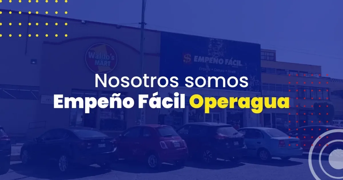 Casa de Empeño Operagua, México | Empeño Fácil