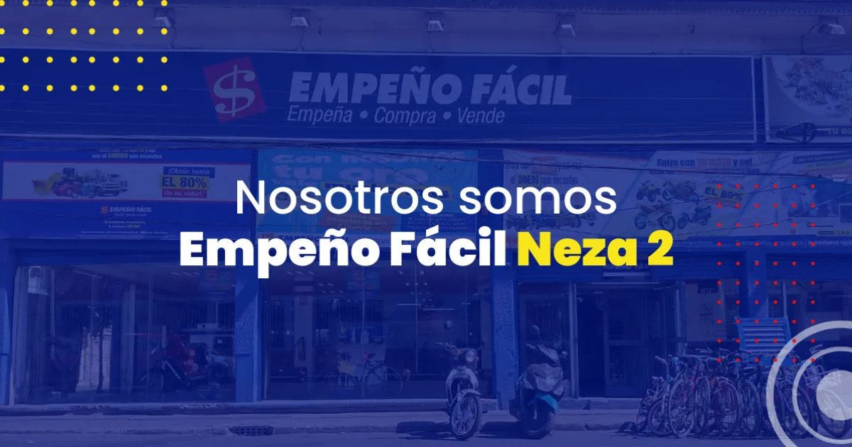 Casa de Empeño Neza 2, Estado de México | Empeño Fácil