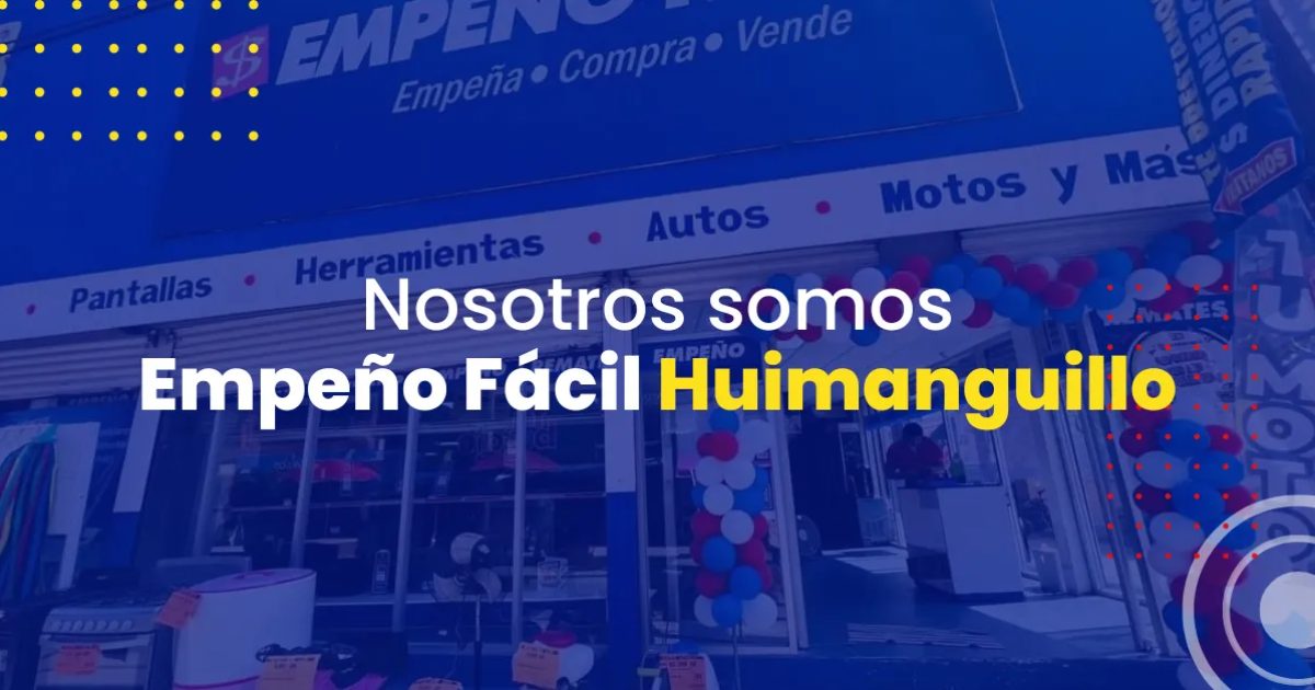 Casa de Empeño Huimanguillo, Tabasco | Empeño Fácil