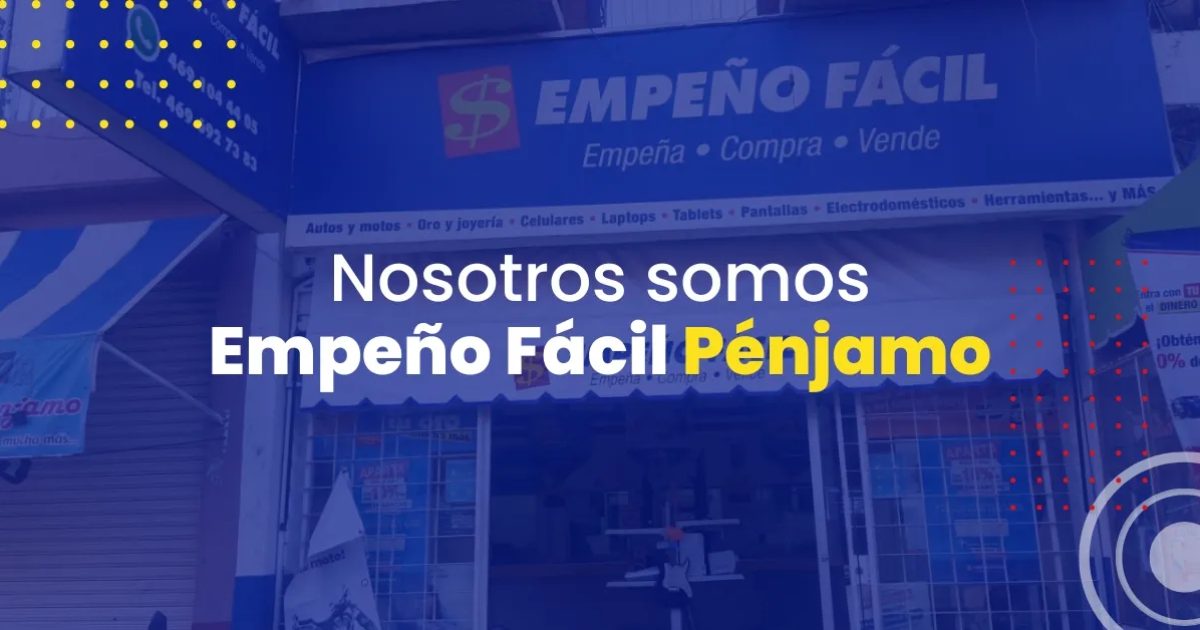Casa de Empeño Pénjamo, Guanajuato | Empeño Fácil