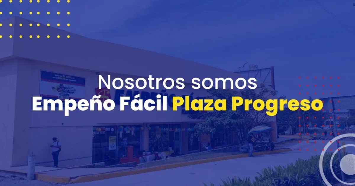 Casa de Empeño Plaza Progreso, Veracruz | Empeño Fácil