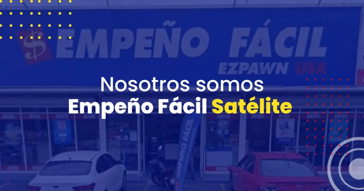 Casa de Empeño Satélite, Santiago de Querétaro, Qro | Empeño Fácil