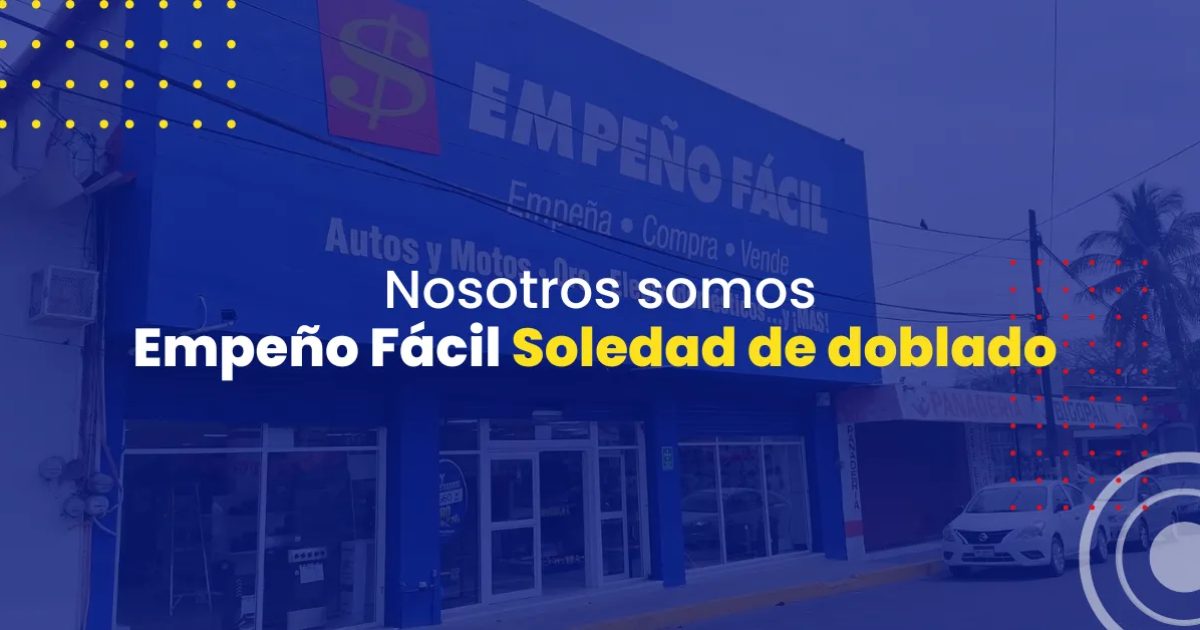 Casa de Empeño Soledad de Doblado, Veracruz | Empeño Fácil